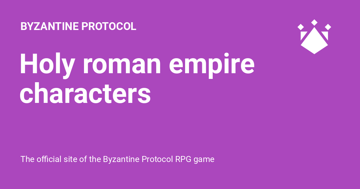 Holy roman empire characters - BYZANTINE PROTOCOL