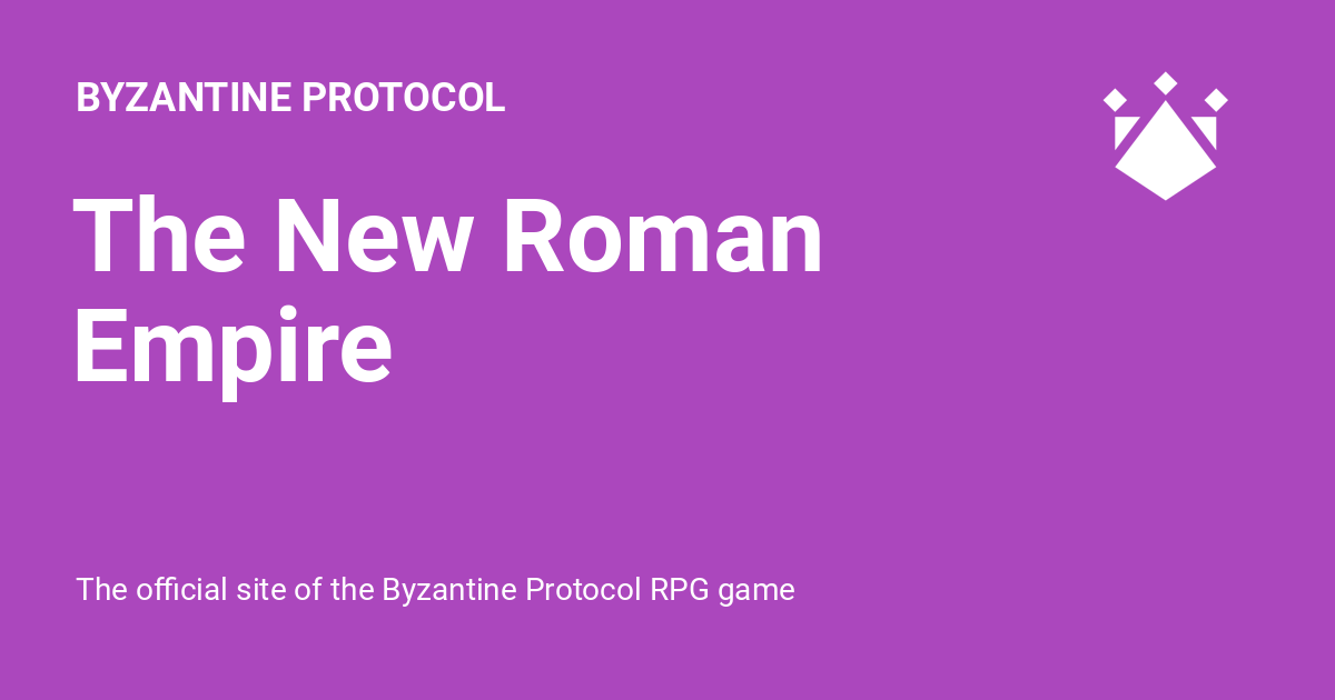 The New Roman Empire - BYZANTINE PROTOCOL